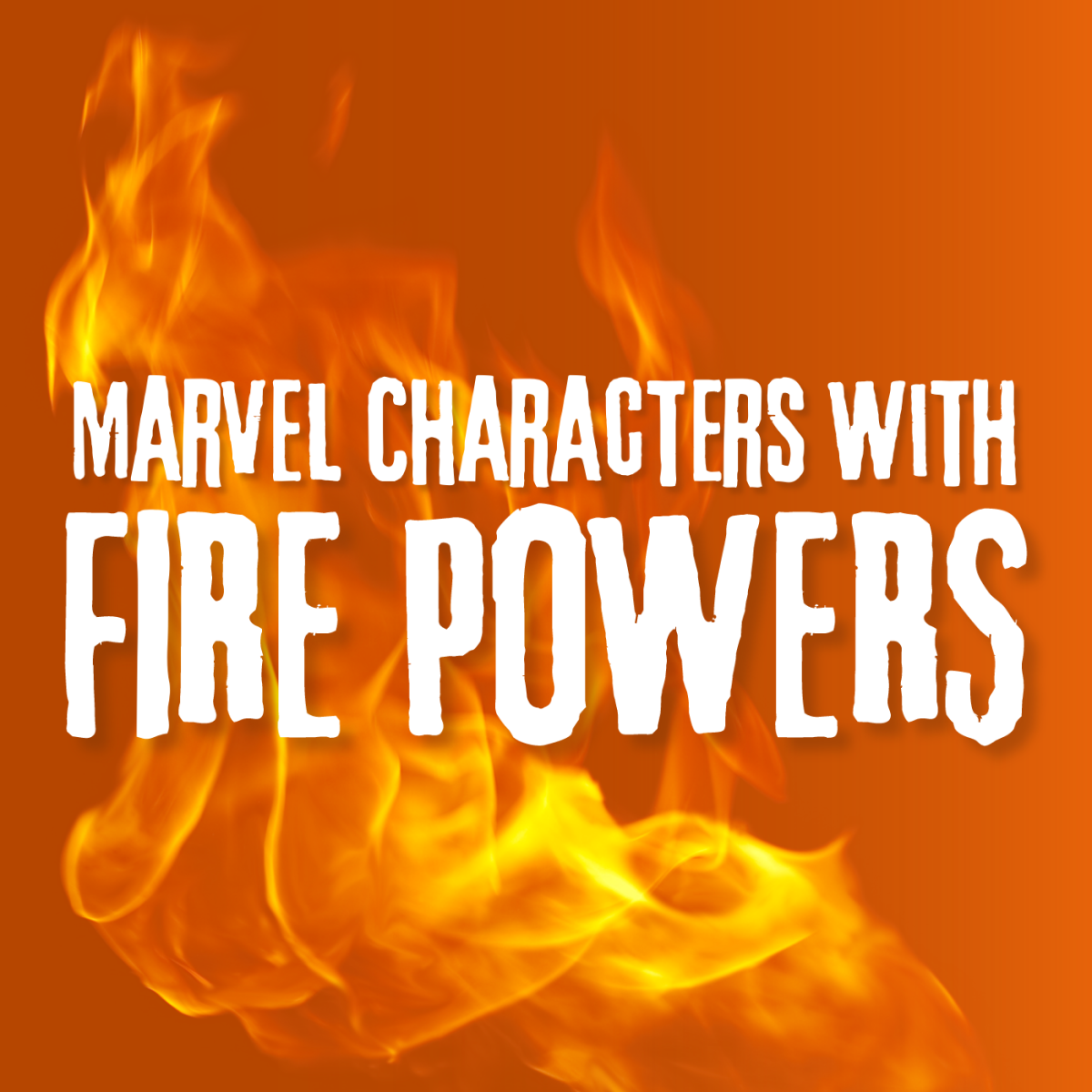 Where's the Fire? 12 Flame-Based Marvel Characters - HobbyLark
