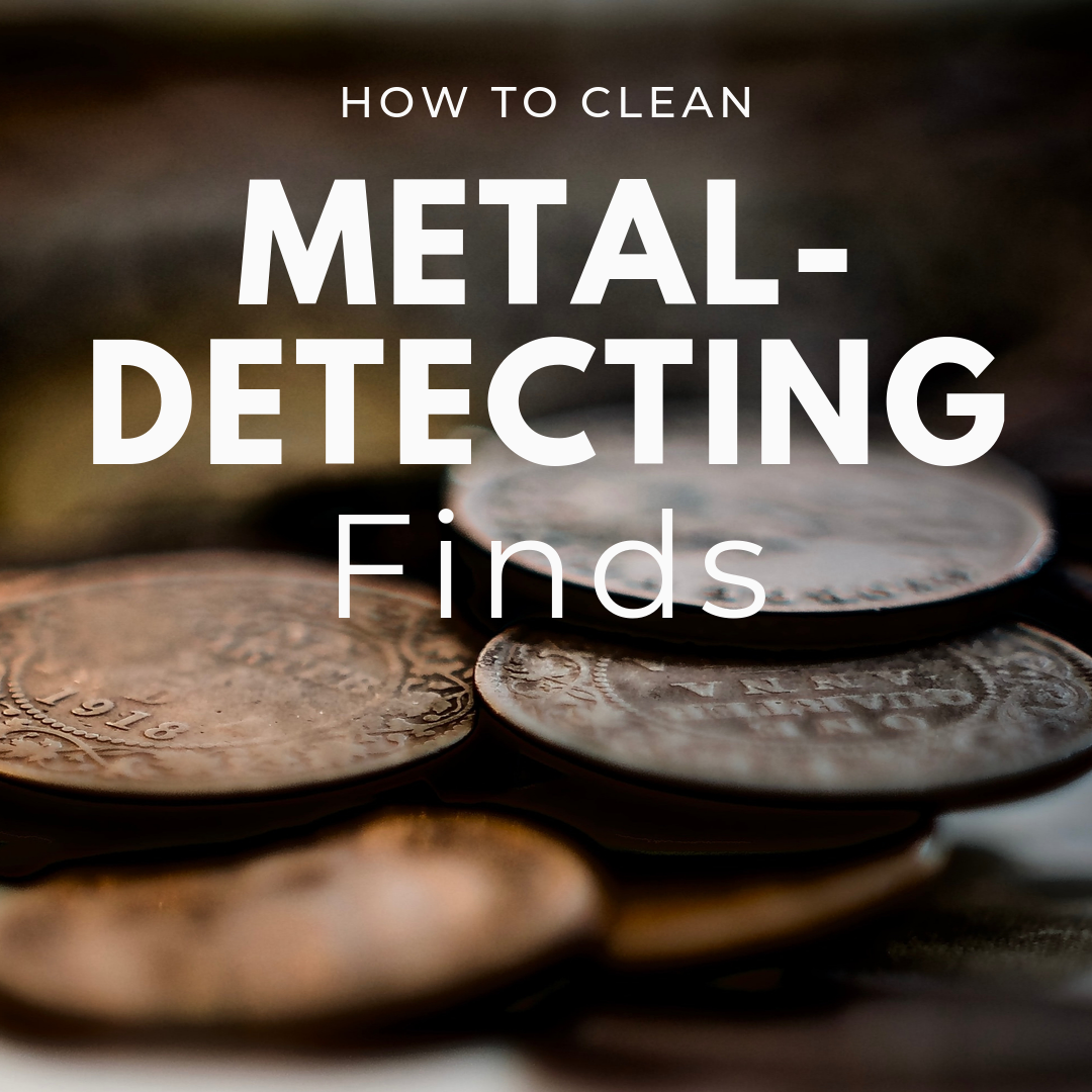 The Best Ways to Clean Metal-Detecting Finds - HobbyLark
