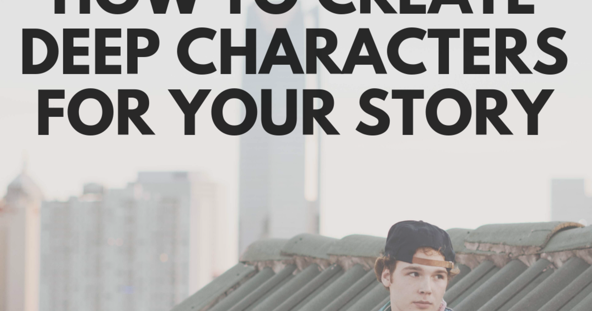 Planning Your Novel: How to Create Deep Characters for Your Story ...