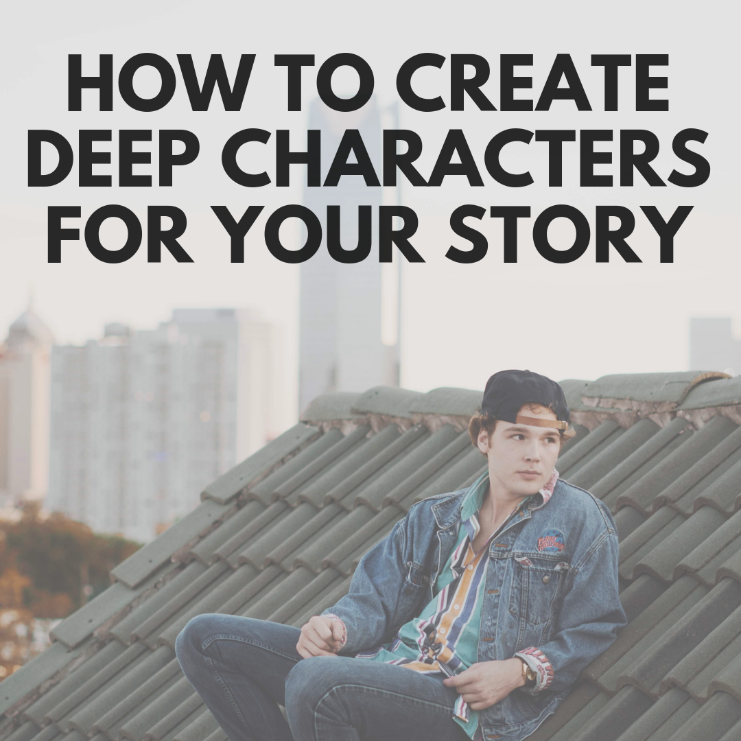 Planning Your Novel: How to Create Deep Characters for Your Story ...