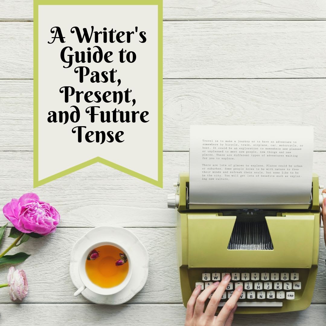 How to Use Past Tense, Present Tense, and Future Tense in Novel Writing ...